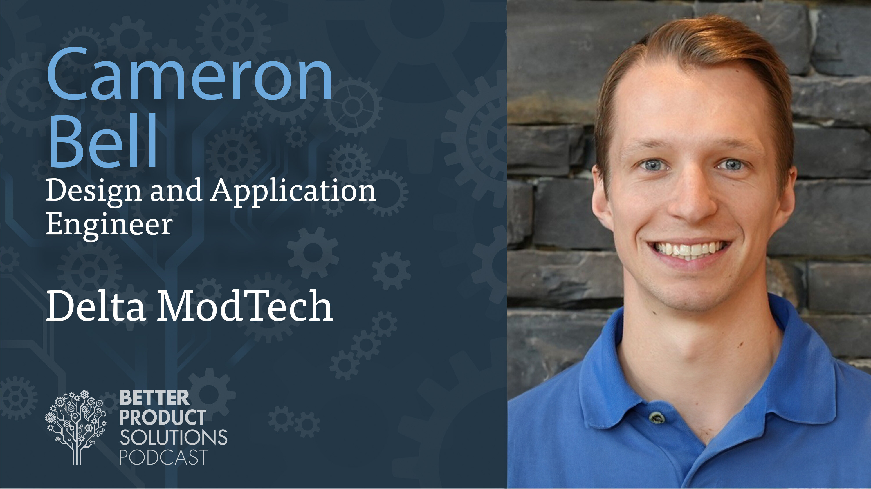 Podcast: Cameron Bell, Design and Application Engineer at Delta ModTech